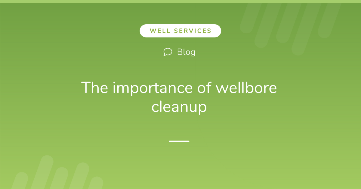 The importance of wellbore clean-up - Aubin Group